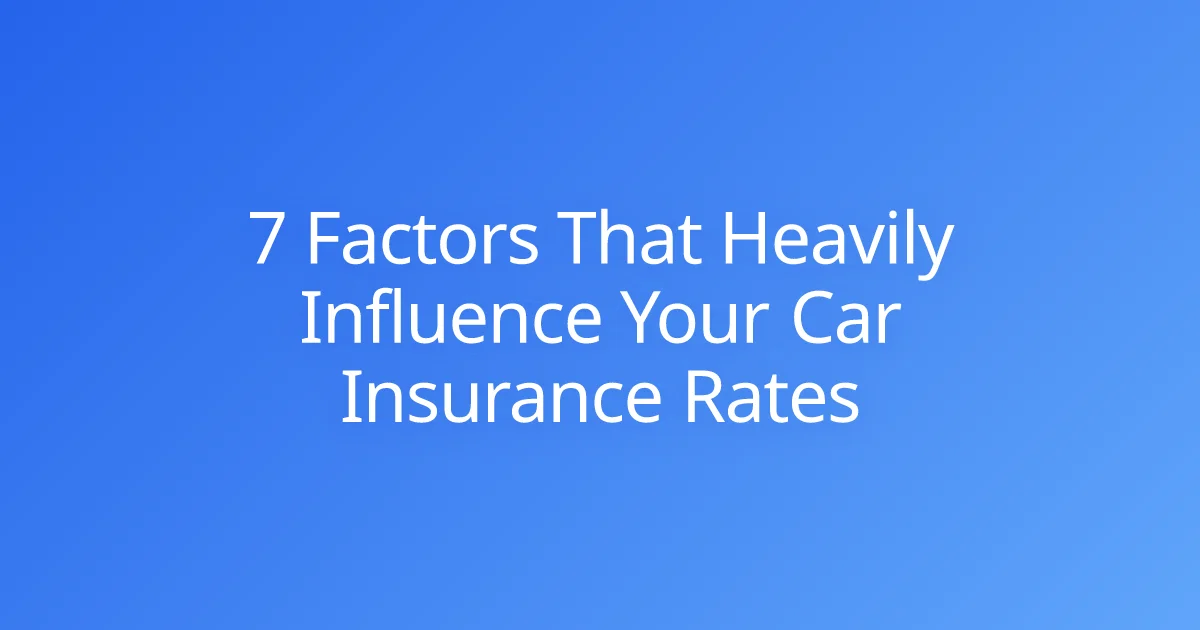 7 Factors That Heavily Influence Your Car Insurance Rates in 2025 | The ...