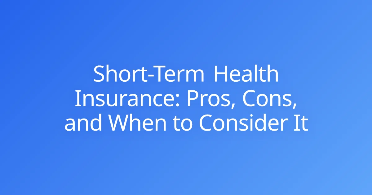 Short-Term Health Insurance: Pros, Cons, and When to Consider It | The ...